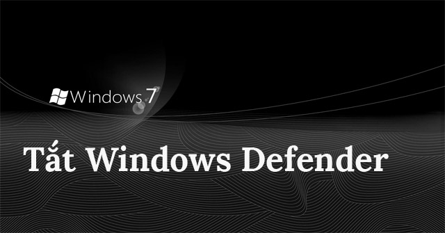 Tắt Windows Defender trên Windows 7 và Windows Vista - QuanTriMang.com