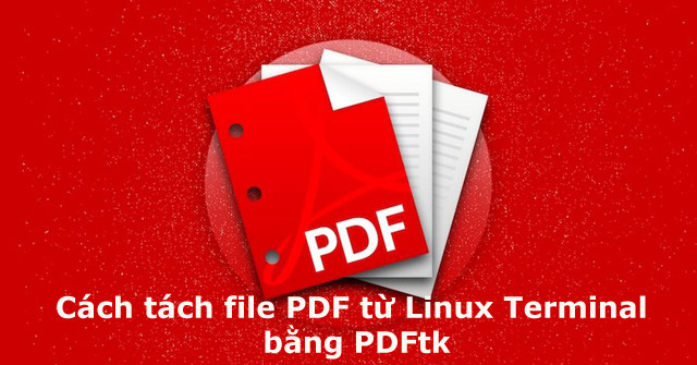 Cách tách file PDF từ Linux Terminal bằng PDFtk - QuanTriMang.com
