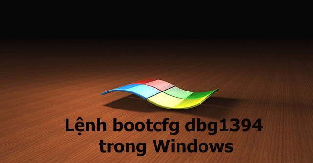 Lệnh bootcfg dbg1394 trong Windows - QuanTriMang.com