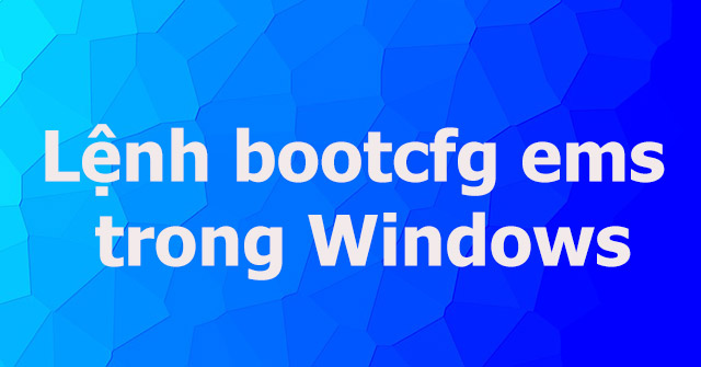 Lệnh bootcfg ems trong Windows - QuanTriMang.com
