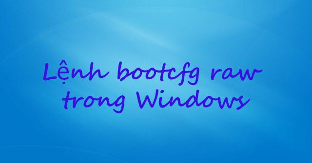 Lệnh bootcfg raw trong Windows - QuanTriMang.com