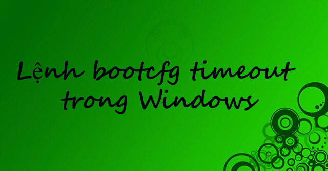 Lệnh bootcfg timeout trong Windows - QuanTriMang.com