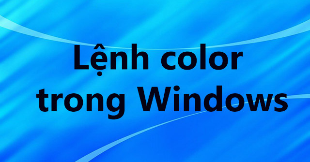 Lệnh color trong Windows - QuanTriMang.com