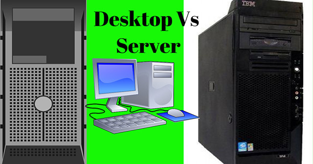 Sự khác biệt giữa desktop và server - QuanTriMang.com