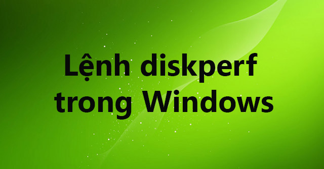 Lệnh diskperf trong Windows - QuanTriMang.com