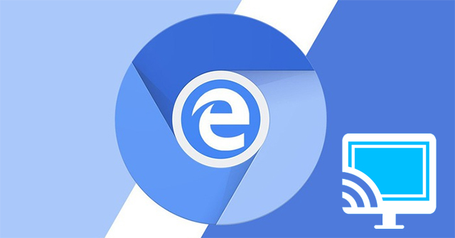 Cách bật Chromecast trong Microsoft Edge Chromium - QuanTriMang.com