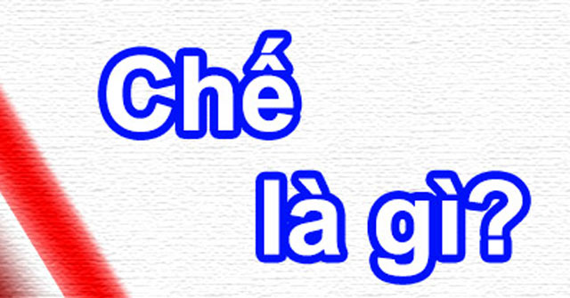 Chế nghĩa là gì? Chế có những ý nghĩa nào - QuanTriMang.com