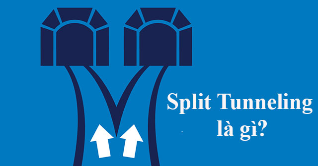 Split Tunneling là gì? Cách kích hoạt ra sao? - QuanTriMang.com