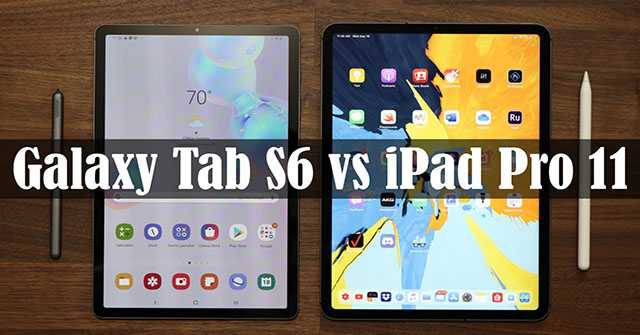 So sánh Galaxy Tab S6 và iPad Pro - QuanTriMang.com