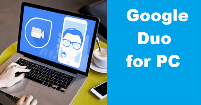 Google Duo là gì? Cách sử dụng Google Duo trên máy tính - QuanTriMang.com