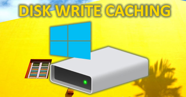 Cách bật/tắt Disk Write Caching trong Windows 10 - QuanTriMang.com