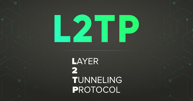 L2TP (Layer 2 Tunneling Protocol) là gì? - QuanTriMang.com
