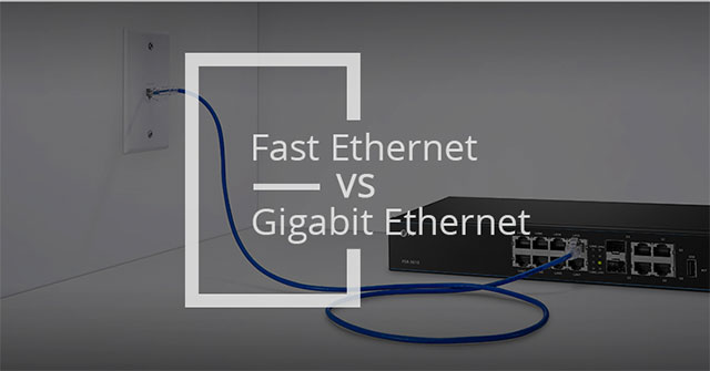 Sự khác biệt giữa Fast Ethernet và Gigabit Ethernet - QuanTriMang.com