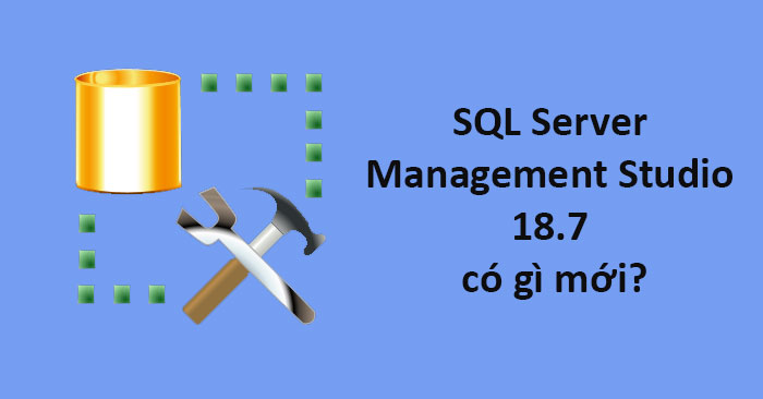 SQL Server Management Studio 18.7 có gì mới? - QuanTriMang.com
