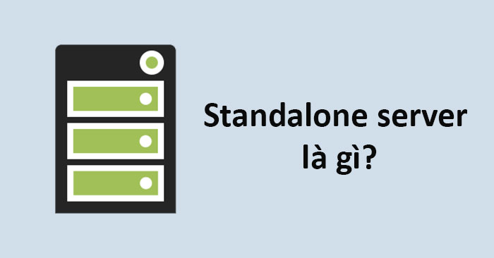 Standalone server là gì? - QuanTriMang.com