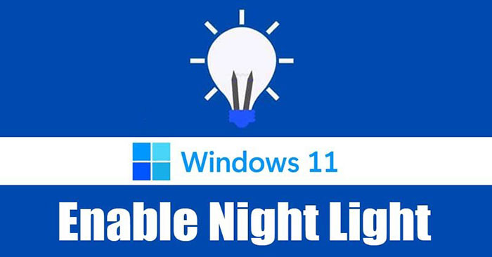 Cách sử dụng Night Light trong Windows 11 - QuanTriMang.com