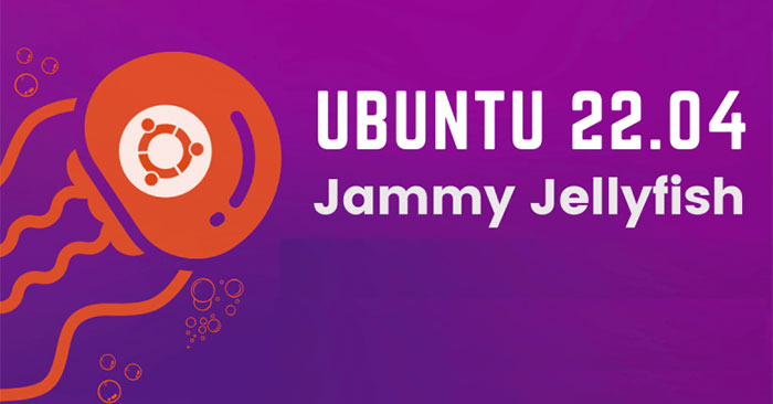Ubuntu 22.04: Ngày phát hành chính thức và những tính năng mới đáng ...