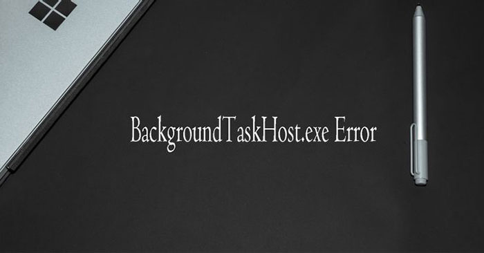 Cách sửa lỗi BackgroundTaskHost.exe trên Windows 11 - QuanTriMang.com