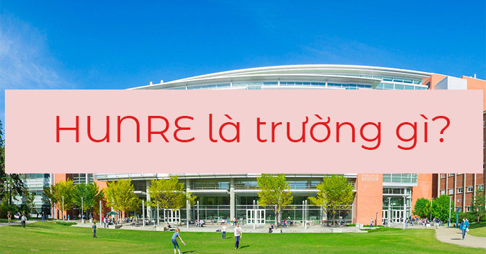 HUNRE là trường gì? - QuanTriMang.com