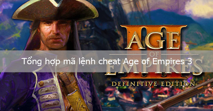 Tổng hợp mã lệnh cheat Age of Empires 3 - QuanTriMang.com