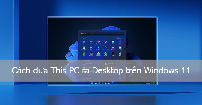 Hướng dẫn cách đưa This PC ra Desktop trên Windows 11 - QuanTriMang.com