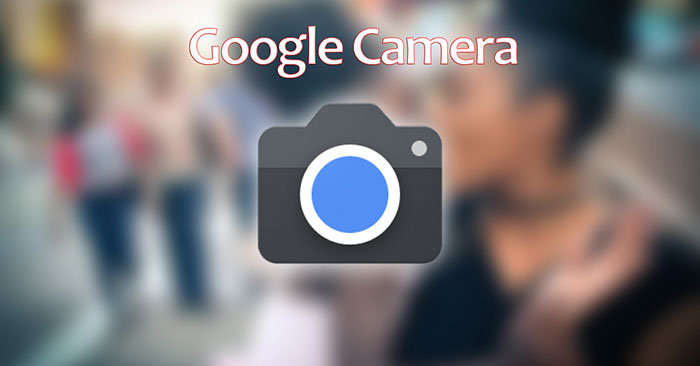 Google Camera (Gcam) - QuanTriMang.com