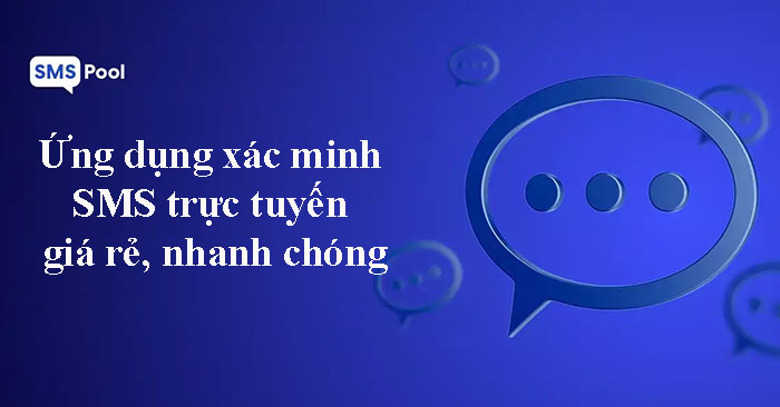 SMSPool - Ứng dụng xác minh SMS trực tuyến giá rẻ, nhanh chóng