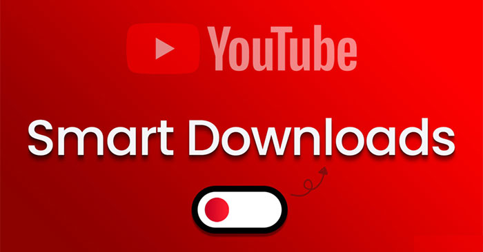 Cách tắt Smart Downloads trên YouTube và YouTube Music - QuanTriMang.com