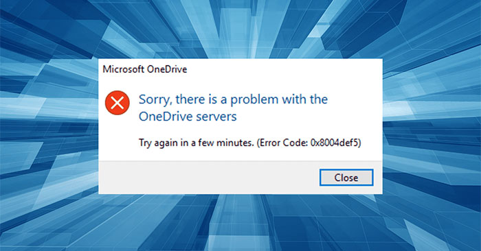 6 cách sửa lỗi "Sorry, There Is a Problem With the OneDrive Servers ...