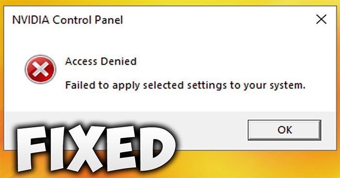 Cách khắc phục lỗi "Access Denied" của NVIDIA Control Panel trên ...