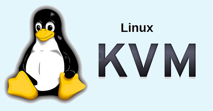 KVM (Kernel-Based Virtual Machine) là gì? - QuanTriMang.com