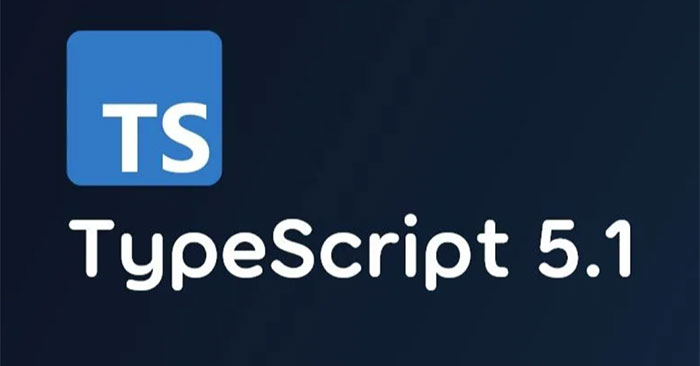 Những tính năng mới của TypeScript 5.1 đáng để khám phá - QuanTriMang.com