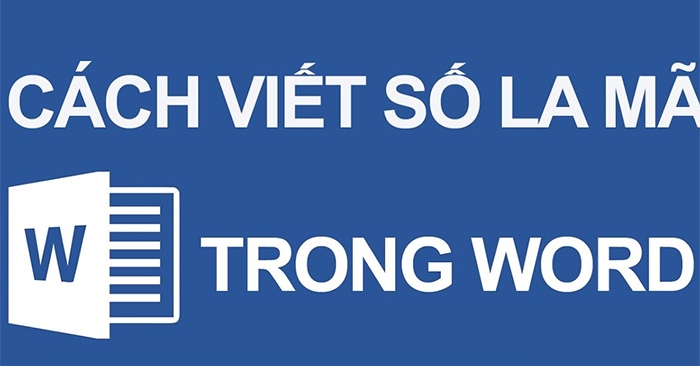 Hướng dẫn 5 cách gõ số la mã trong Word tất cả phiên bản - QuanTriMang.com