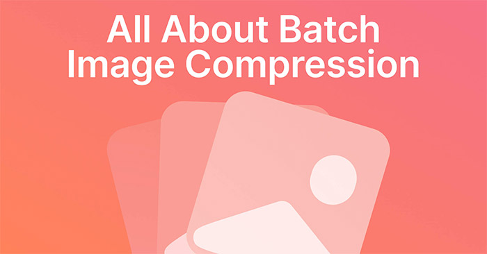Hướng dẫn nén ảnh hàng loạt trên Batch Image Compressor - QuanTriMang.com