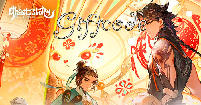 Full giftcode Ghost Story Thiện Nữ mới nhất và cách đổi code