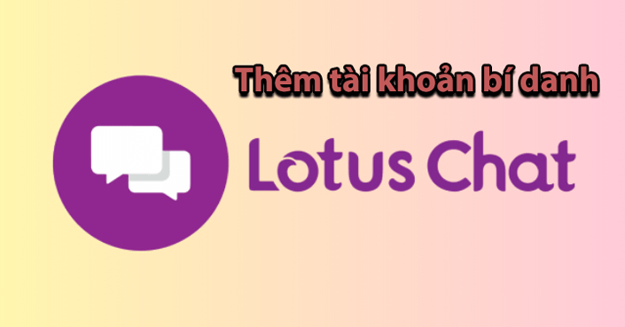 Cách thêm tài khoản bí danh Lotus Chat - QuanTriMang.com