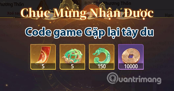 Full bộ giftcode Gặp Lại Tây Du mới nhất và cách đổi code - QuanTriMang.com